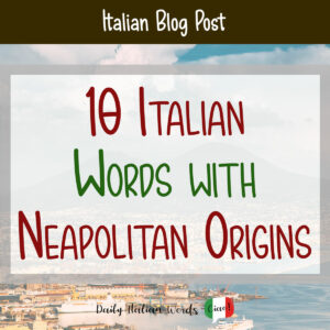 10 Italian Words You Didn't Know Had Neapolitan Origins - Daily Italian ...