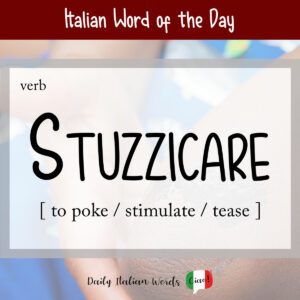 Italian Word of the Day: Stuzzicare (to poke / to tease / to stimulate ...