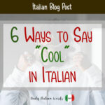 6 Ways to Say "Cool" in Italian - storytellingco