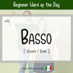 Italian Word of the Day: Basso (low / short) - Daily Italian Words