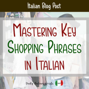 Mastering Key Shopping Phrases in Italian - Daily Italian Words