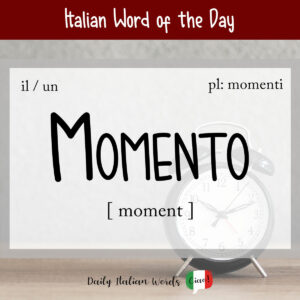 Italian Word of the Day: Momento (moment) - Daily Italian Words