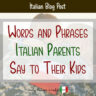 30 Italian Words and Phrases You Probably Heard as a Kid Growing Up in ...