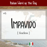 Italian Word of the Day: Impavido (fearless) - Daily Italian Words