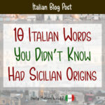 10 Italian Words You Didn’t Know Had Sicilian Origins - Daily Italian Words
