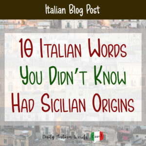 10 Italian Words You Didn’t Know Had Sicilian Origins - Daily Italian Words