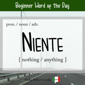 Italian Word of the Day: Niente (nothing / anything) - Daily Italian Words