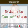 10 Ways to Say "Good Luck!" in Italian - Daily Italian Words
