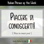 Italian Phrase: Piacere di conoscerti! (Nice to meet you!) - Daily ...