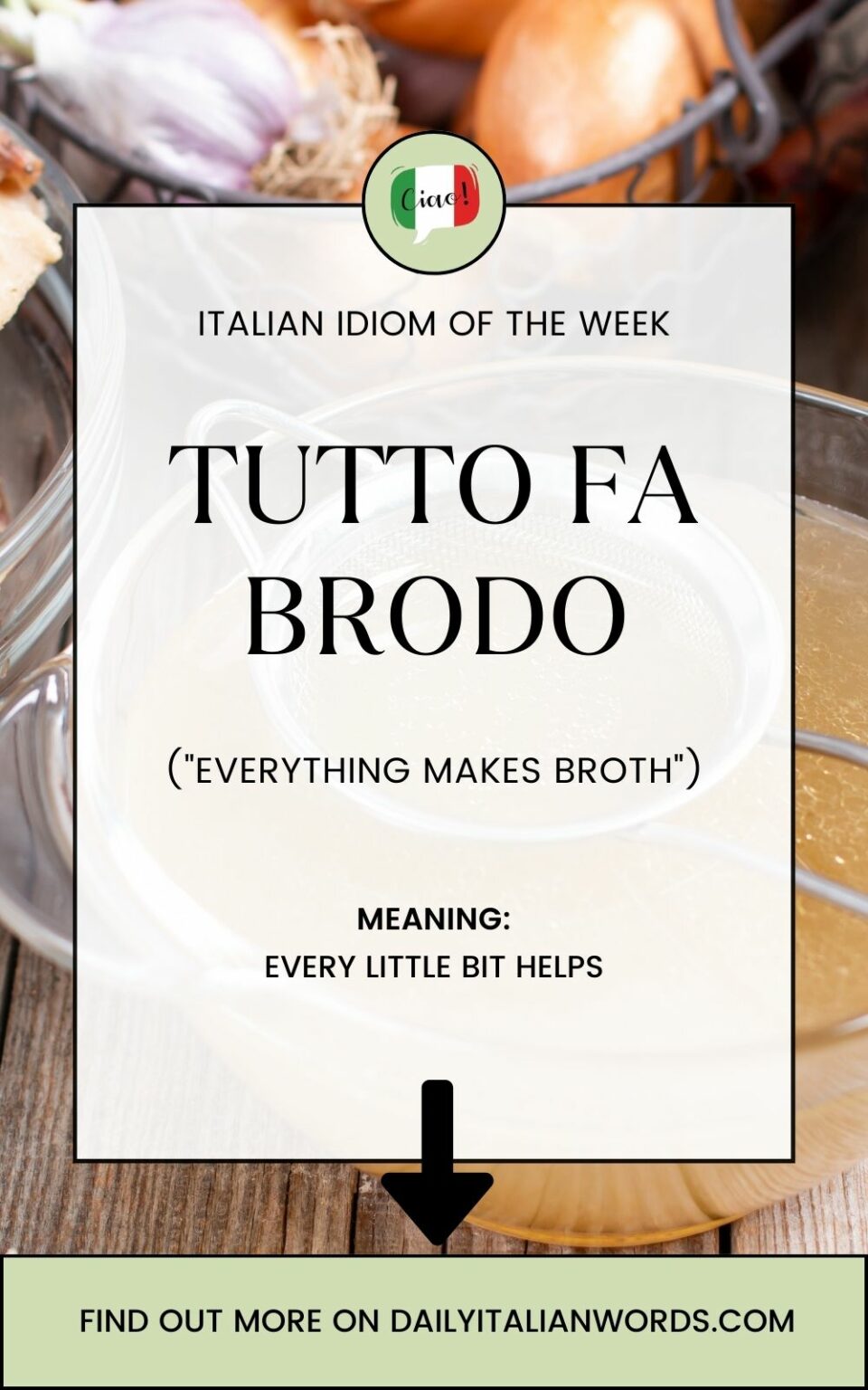 Italian Idiom: Tutto fa brodo (Every little bit helps) - Daily Italian ...