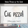 Italian Phrase of the Week: Che pizza! (What a pain / bore!) - Daily ...
