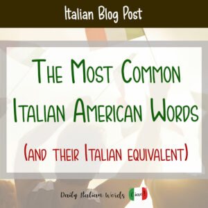 The Most Common Italian American Words (and Their Standard Italian ...