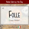 Italian Word of the Day: Folle (crazy / foolish) - Daily Italian Words