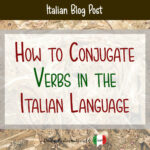 How to Conjugate Verbs in the Italian Language - Daily Italian Words