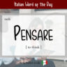 Italian Word of the Day: Pensare (to think) - Daily Italian Words