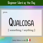 Italian Word of the Day: Qualcosa (something / anything) - Daily ...