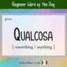 Italian Word of the Day: Qualcosa (something / anything) - Daily ...
