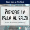 Italian Idiom: Prendere la palla al balzo (to seize the opportunity ...