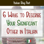 6 Ways to Describe Your Significant Other in Italian - Daily Italian Words