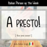 Italian Phrase of the Week: A presto! (See you soon!) - Daily Italian Words