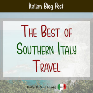 The Best of Southern Italy Travel: 8 Unique Places to Visit - Daily ...