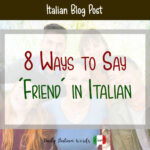 8 Ways to Say "Friend" in Italian - Daily Italian Words