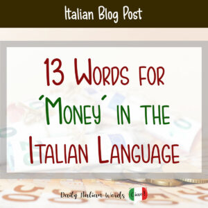 13 Words for "Money" in the Italian Language - Daily Italian Words