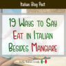 19 Ways to Say "Eat" in Italian (Besides "Mangiare") - Daily Italian Words