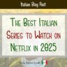 The Best Italian Series to Watch on Netflix in 2025 - Daily Italian Words