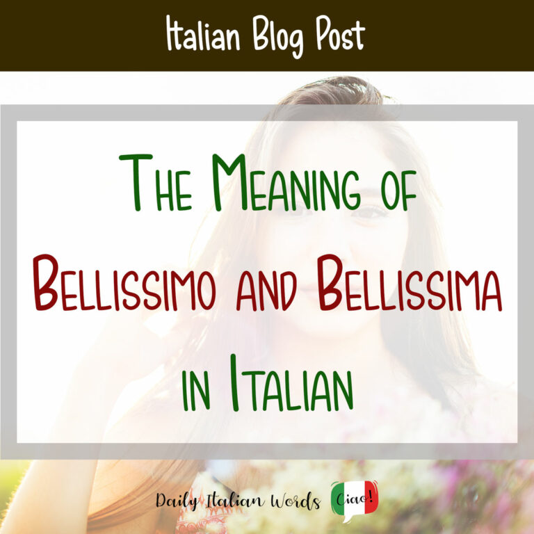 The Meaning of 'Bellissimo' and 'Bellissima' in Italian - Daily Italian ...