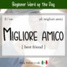 Italian Word of the Day: Migliore amico (best friend) - Daily Italian Words