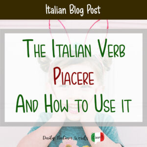 The Italian Verb 'Piacere' and How to Use It - Daily Italian Words
