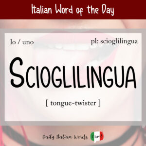 Italian Word of the Day: Scioglilingua (tongue-twister) - Daily Italian ...
