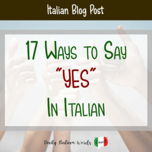 17 Ways to Say YES in Italian - Daily Italian Words