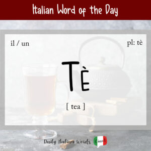 Italian Word of the Day: Tè (tea) - Daily Italian Words