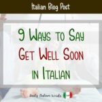 9 Ways to Say "Get well soon!" in Italian - Daily Italian Words