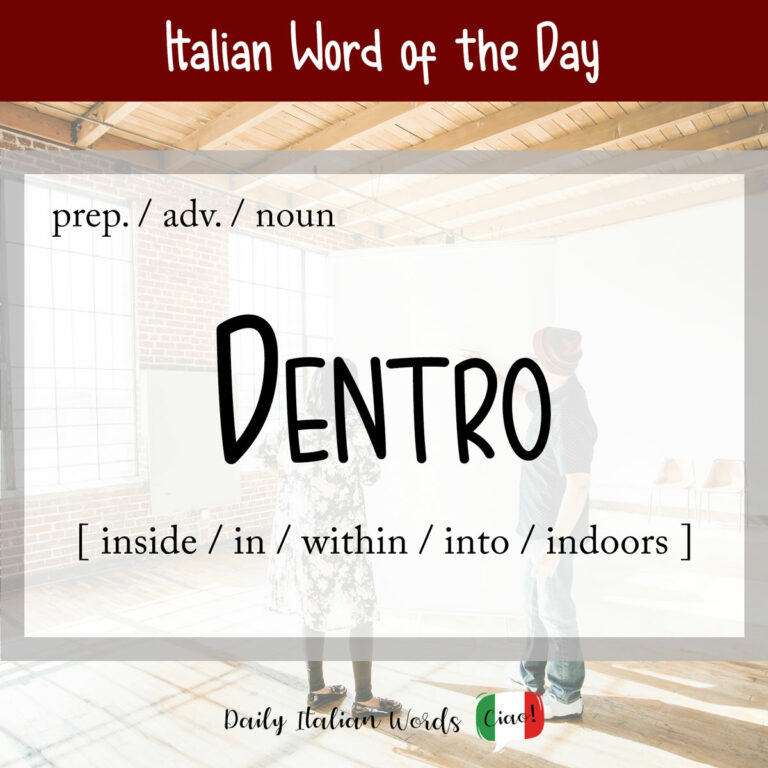 Italian Word of the Day: Dentro (inside / into / within / indoors ...