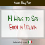 14 Ways to Say 'Easy' in Italian - Daily Italian Words
