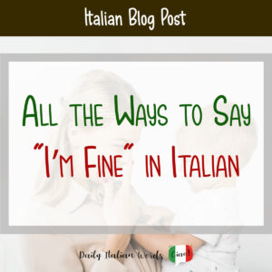 All the Ways to Say "I’m Fine" in Italian - Daily Italian Words