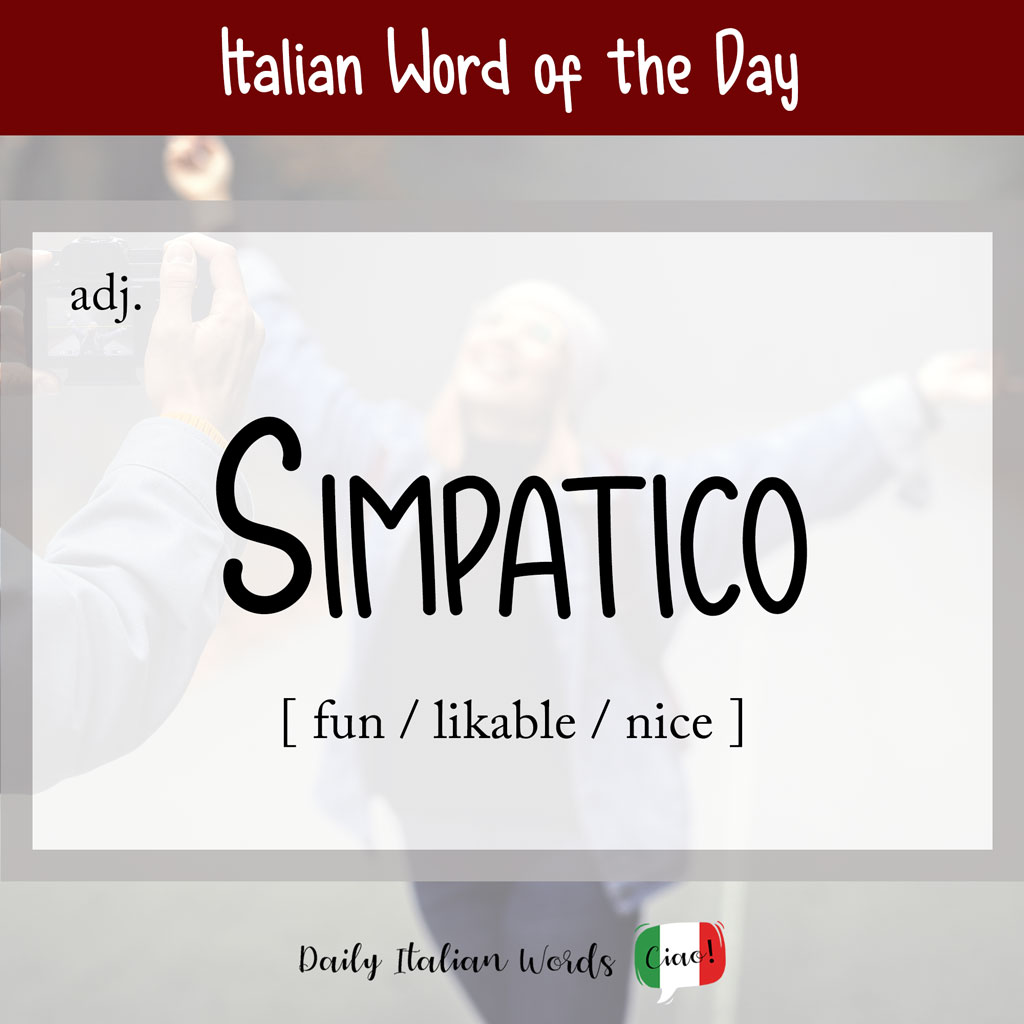 Italian Word of the Day: Simpatico (fun / likable / nice) - Daily ...