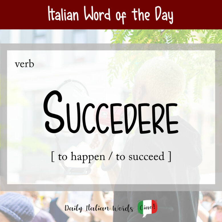Word of the day: Succedere (to happen / to succeed) - Daily Italian Words