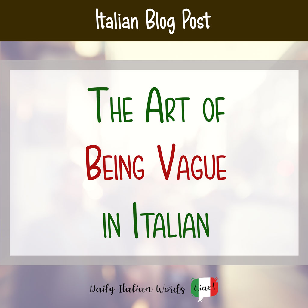 The Art of Being Vague in Italian - Daily Italian Words