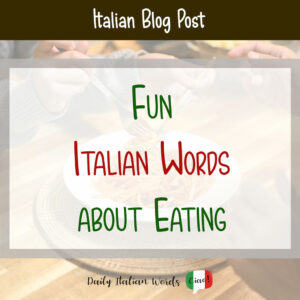 Some Fun Italian Words about Eating - Daily Italian Words