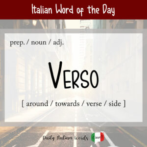 Italian Word of the Day: Verso (around / towards / verse / side ...